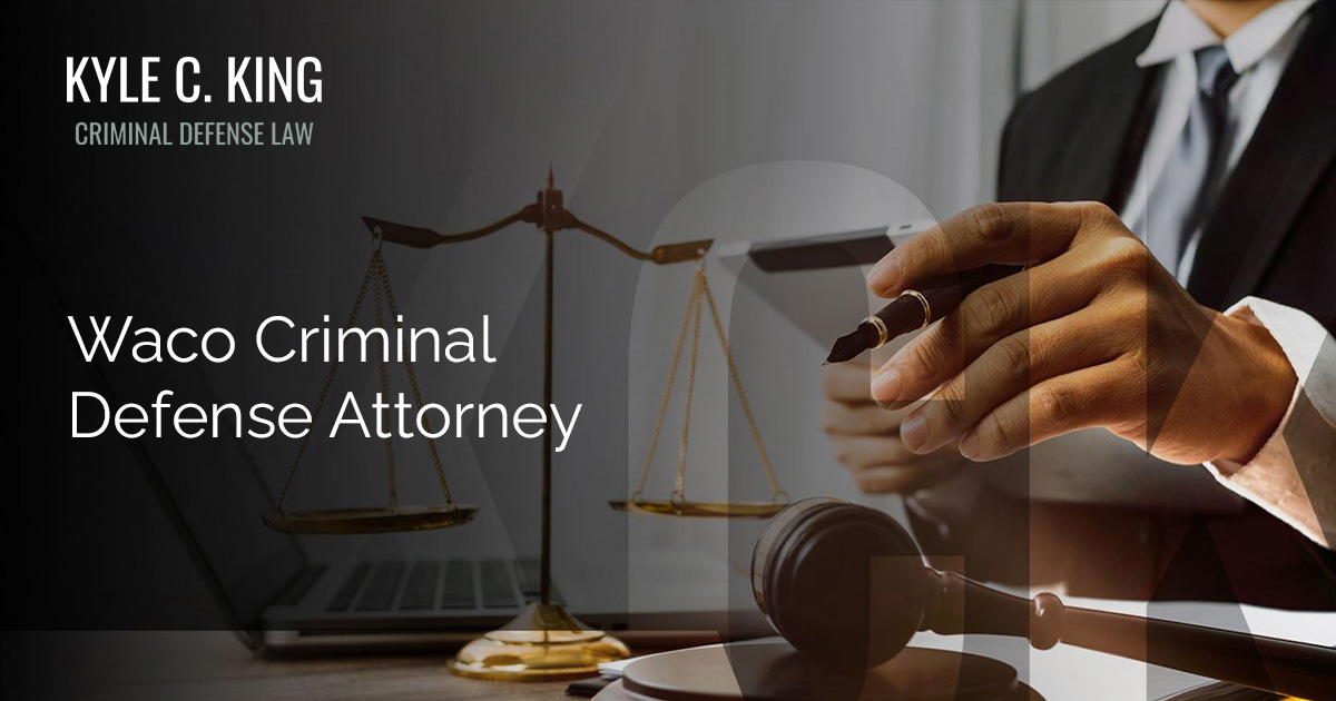 Waco Criminal Defense Lawyer | Law Office of Kyle C. King